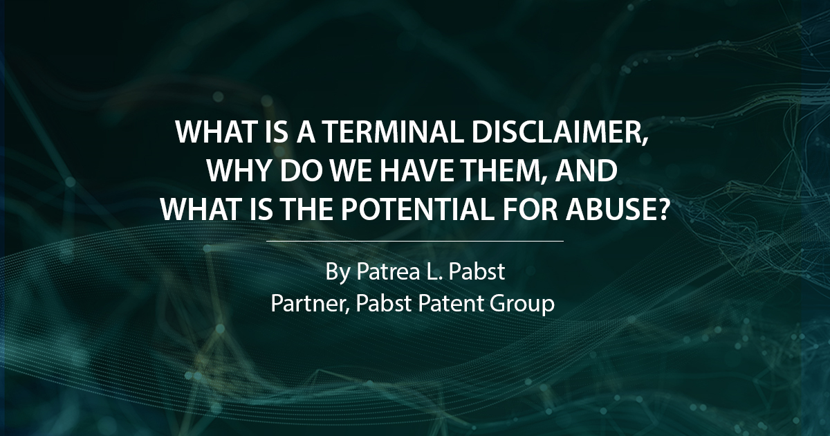 Pabst Patent Group LLP | What Is a Terminal Disclaimer, Why Do We Have ...